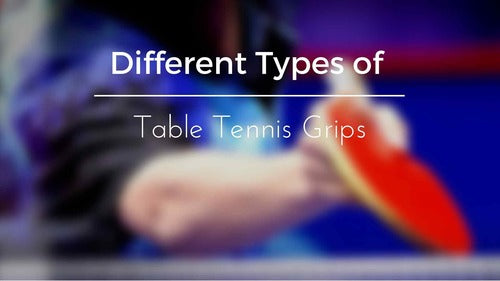 Different Types of Table Tennis Grips | Green Paddle Academy